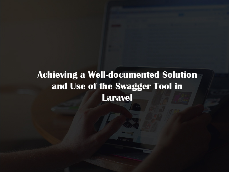 Achieving a Well-documented Solution and Use of the Swagger Tool in ...