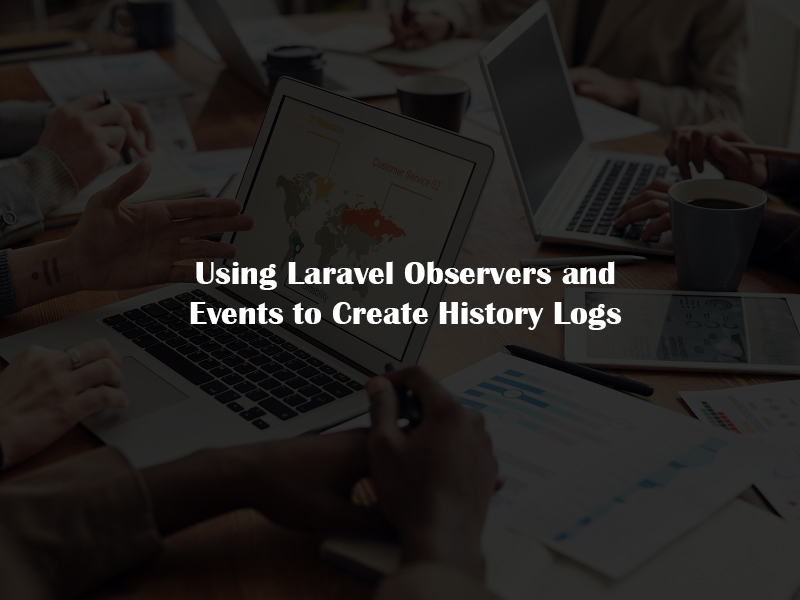 Using Laravel Observers and Events to Create History Logs - ⋮IWConnect Using Laravel Observers and Events to Create History Logs - ⋮IWConnect